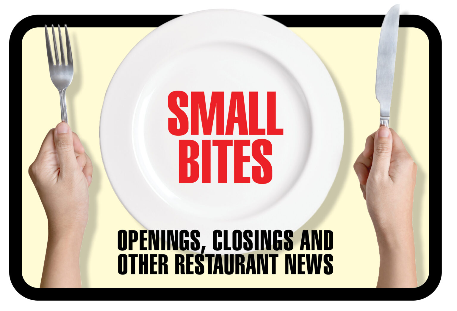 Small Bites: Openings, Closings & Other Restaurant News